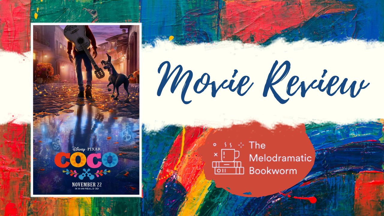 Coco | Movie Review – The Melodramatic Bookworm