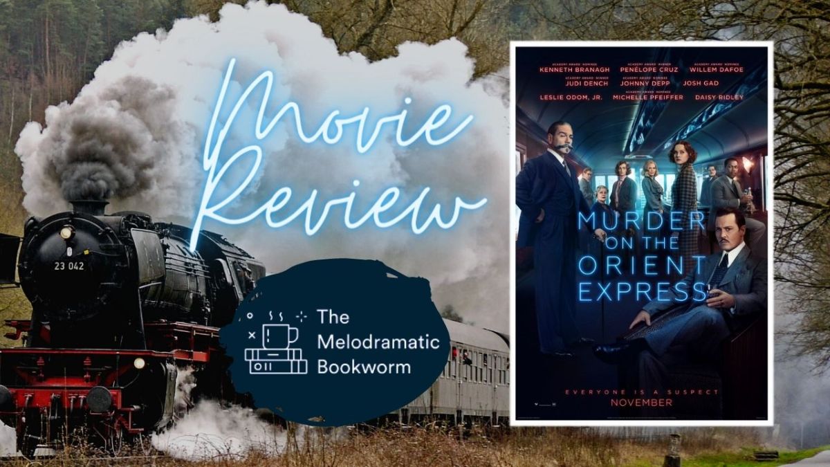 Murder On The Orient Express | Movie Review – The Melodramatic Bookworm