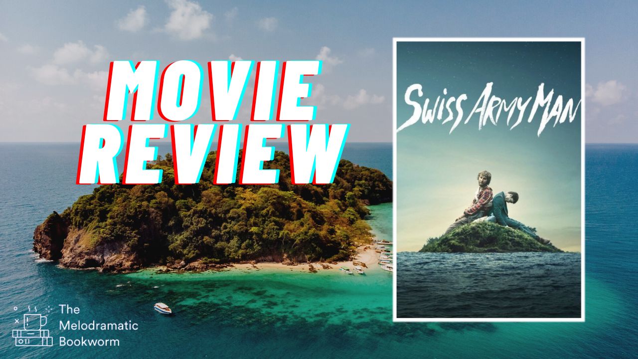Swiss Army Man | Movie Review – The Melodramatic Bookworm
