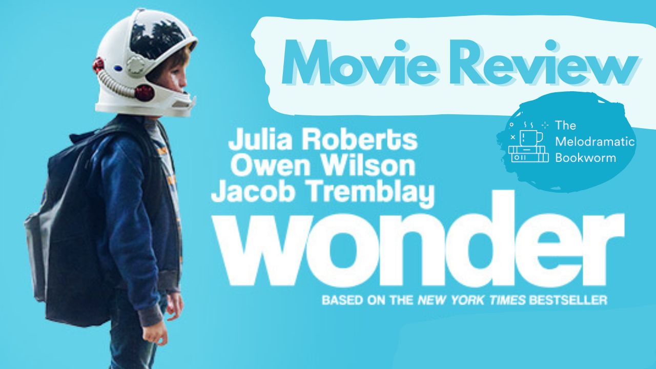 Wonder | Movie Review – The Melodramatic Bookworm
