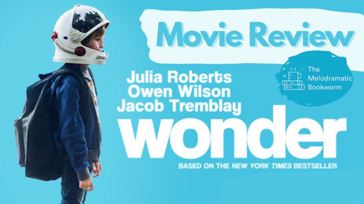 Wonder | Movie Review – The Melodramatic Bookworm