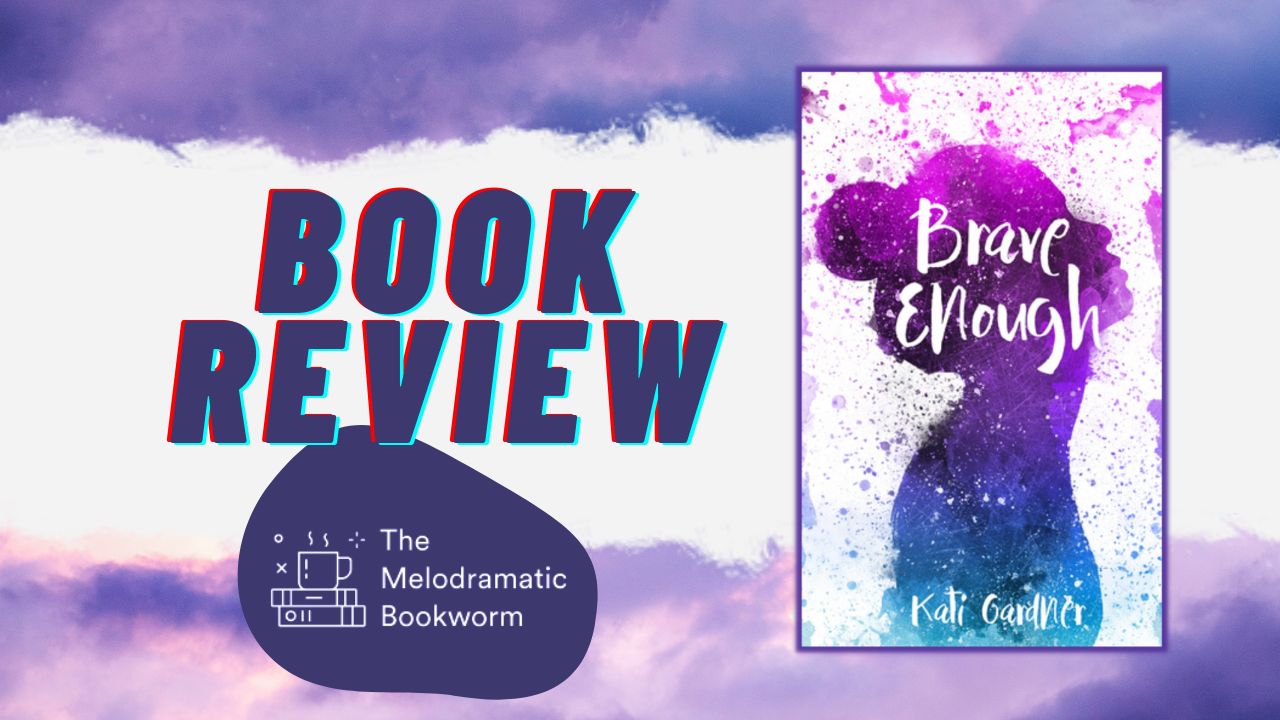Brave Enough by Kati Gardner | Book Review – The Melodramatic Bookworm