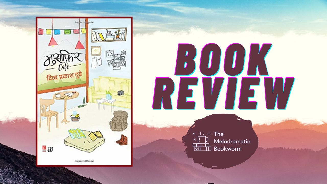 Musafir Cafe by Divya Prakash Dubey | Book Review – The Melodramatic ...