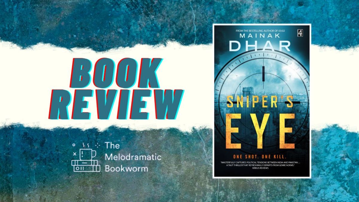 Sniper’s Eye by Mainak Dhar | Book Review – The Melodramatic Bookworm