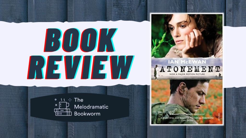 Atonement by Ian McEwan | Book Review – The Melodramatic Bookworm