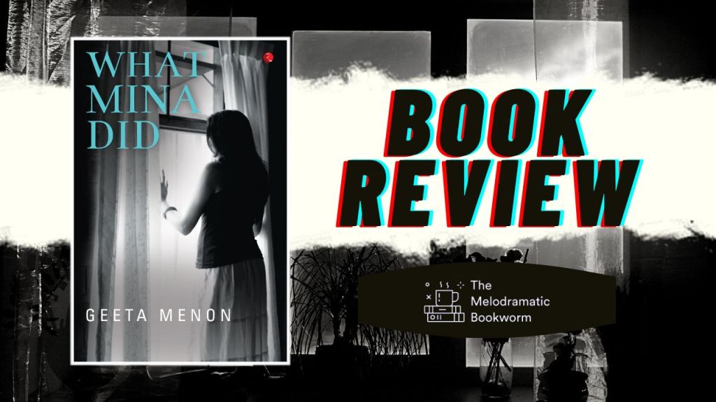 What Mina Did by Geeta Menon | Book Review – The Melodramatic Bookworm