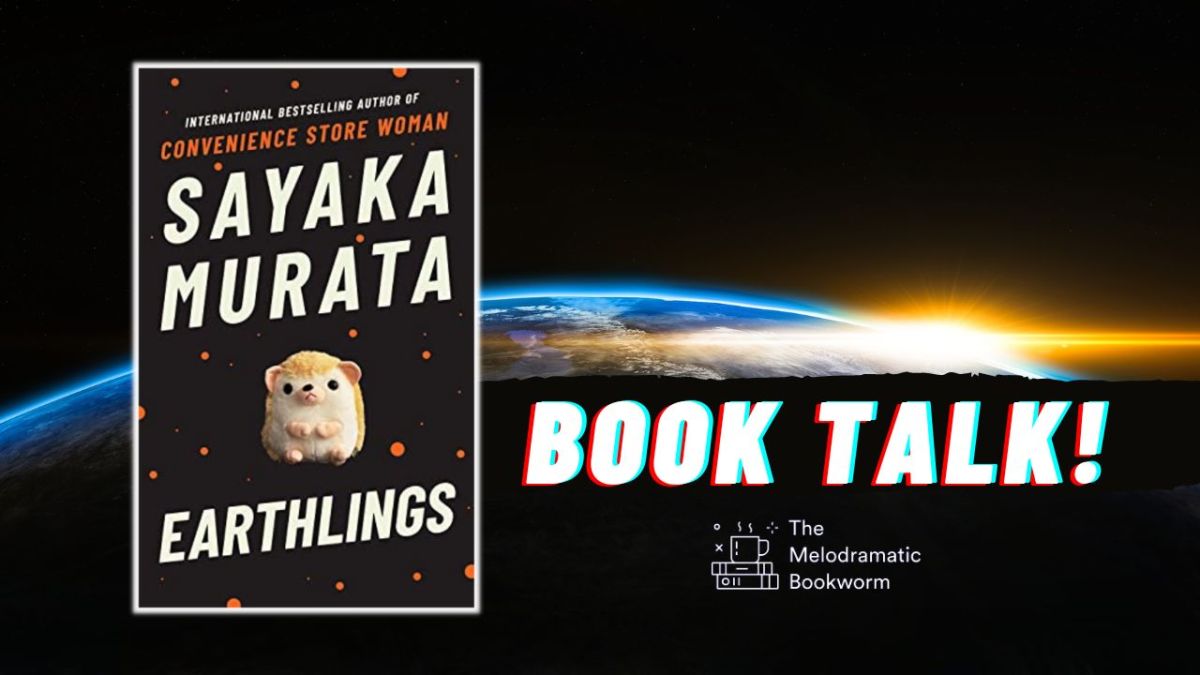 Earthlings by Sayaka Murata | Book Talk – The Melodramatic Bookworm