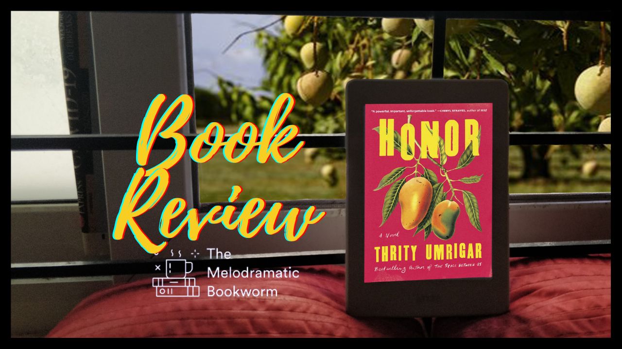 Honor by Thrity Umrigar | Book Review – The Melodramatic Bookworm