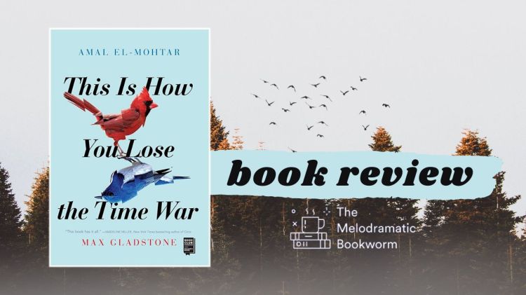 This is How You Lose the Time War by Amal El-Mohtar and Max Gladstone ...