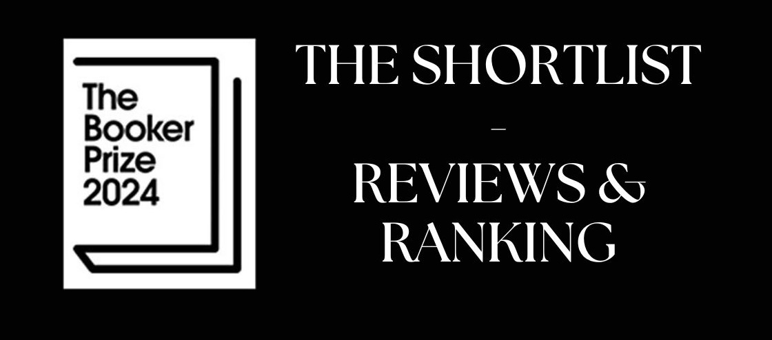 Booker Prize 2024 Shortlist – Reviews & Ranking – The Melodramatic Bookworm