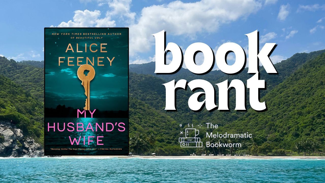 My Husband’s Wife by Alice Feeney | Book Rant – The Melodramatic Bookworm